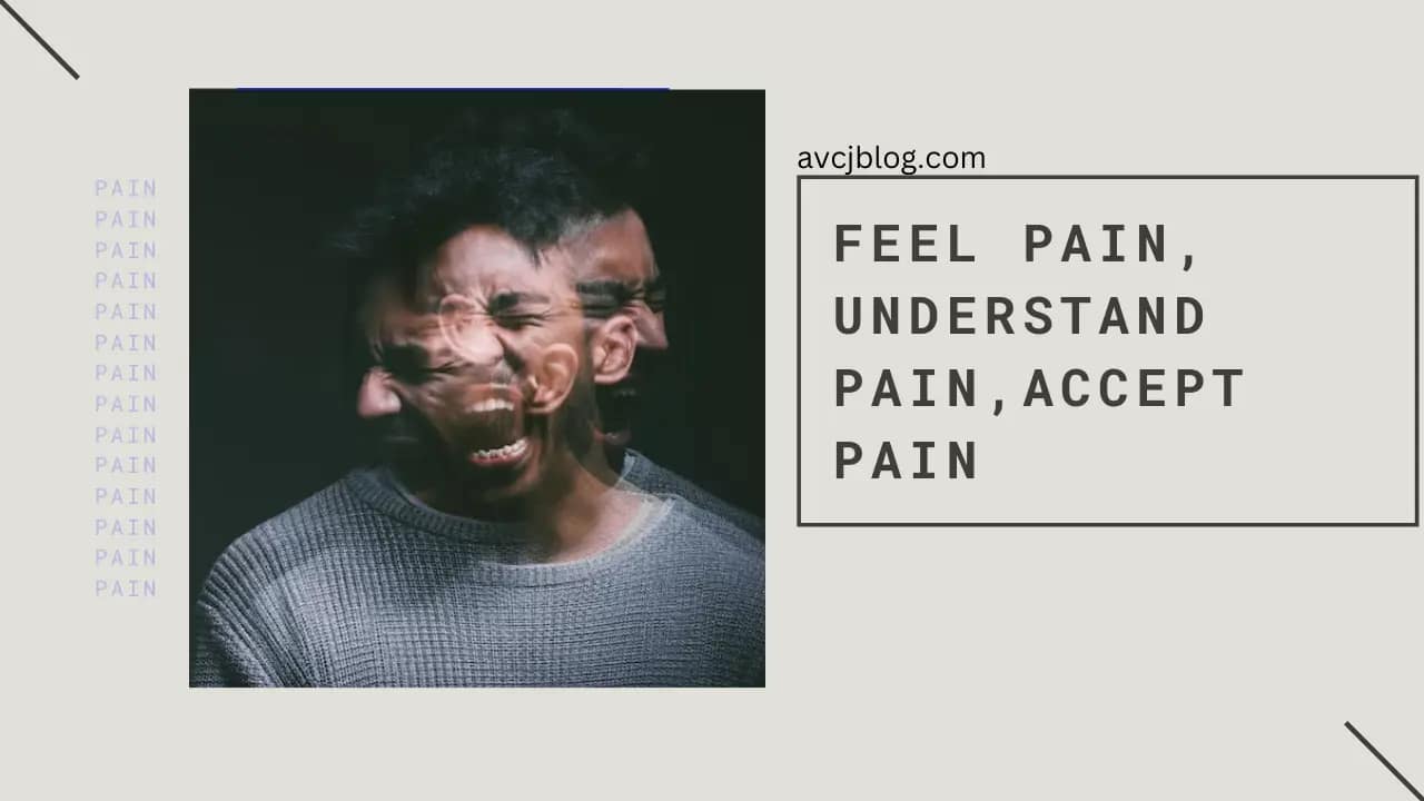 Feel Pain, Understand Pain, Accept Pain